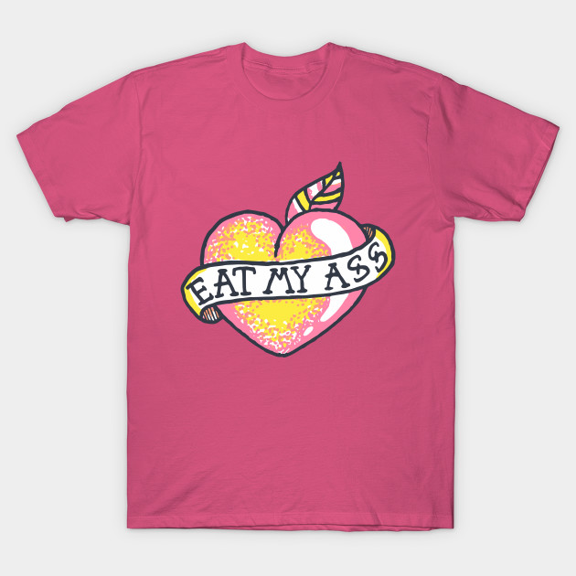 Eat My Ass Ass T Shirt Teepublic